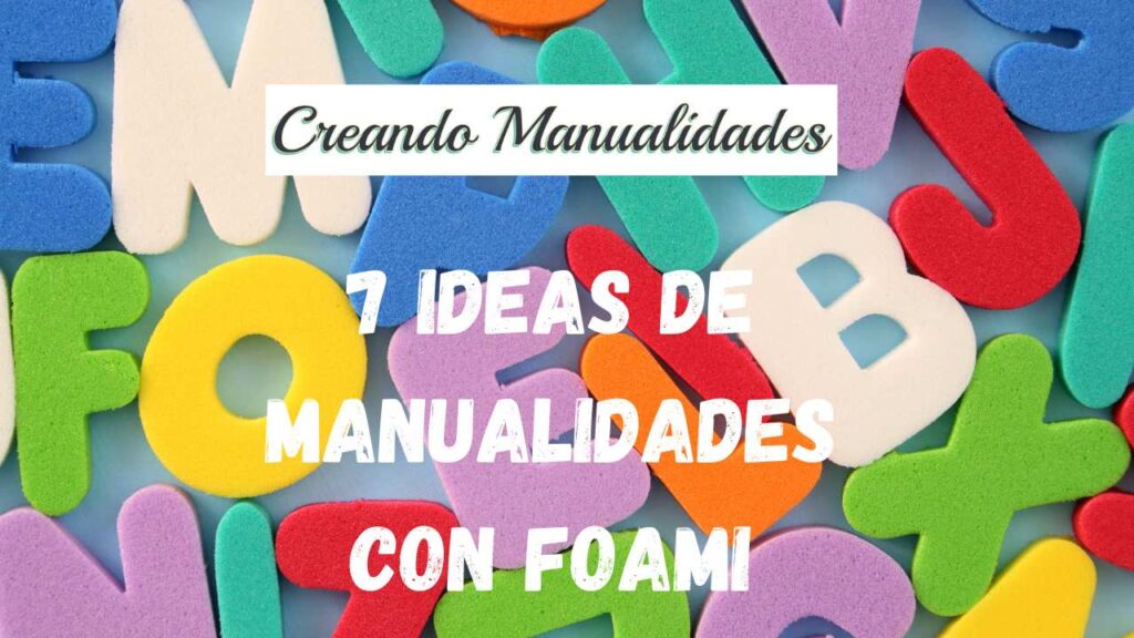 7 Ideas de Manualidades en Foami - 7 Ideas de Manualidades en Foami