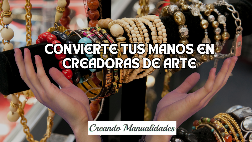 Tus Manos Creadoras de Arte. Como Conseguirlo